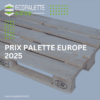 Prix Palette Europe 2025 | Guide Complet - Ecopalette E2SE